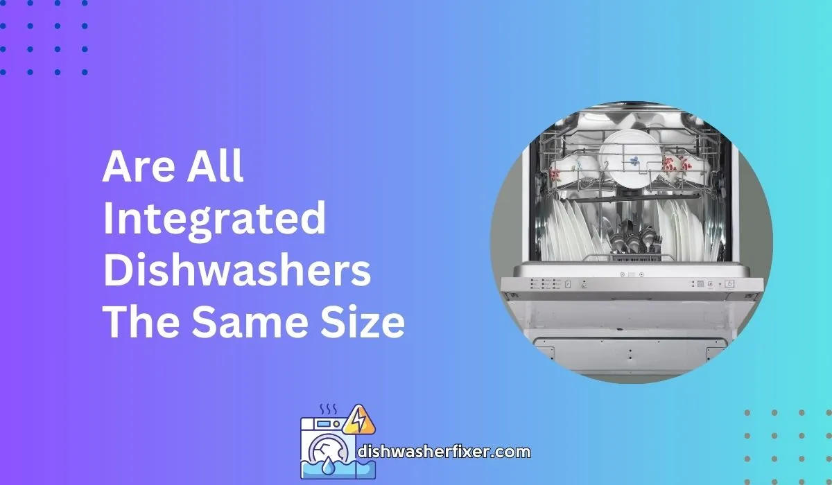 Are All Integrated Dishwashers the Same Size? Unveiling Myths!