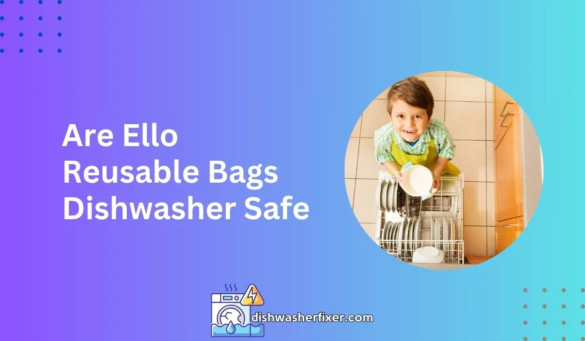 Are Ello Reusable Bags Dishwasher Safe? Find Out Here!