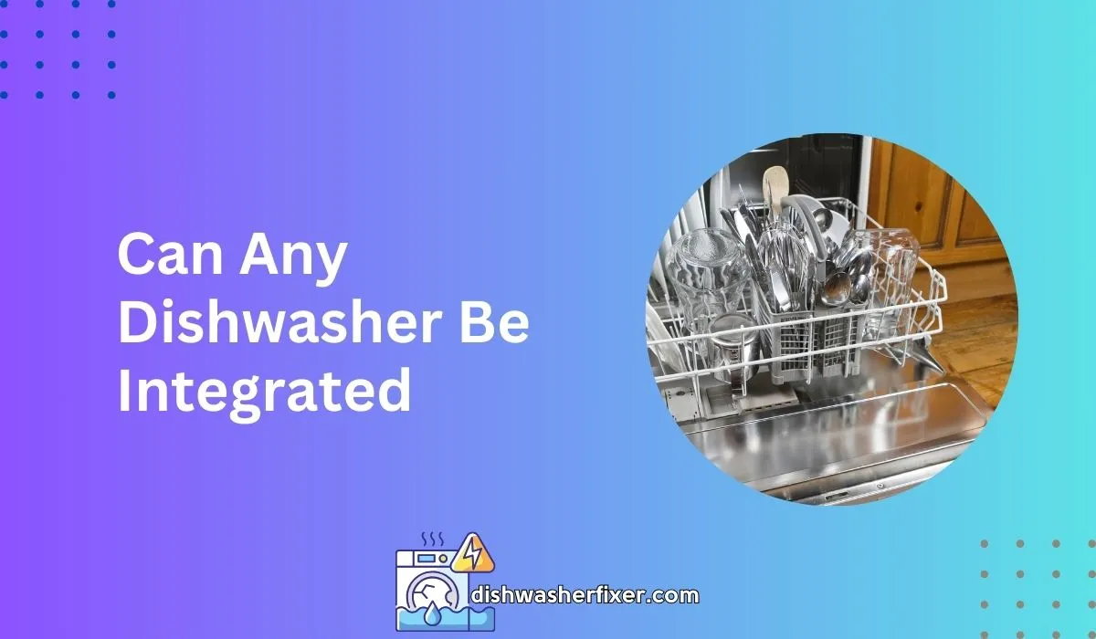 Can Any Dishwasher Be Integrated? Essential Compatibility Guide