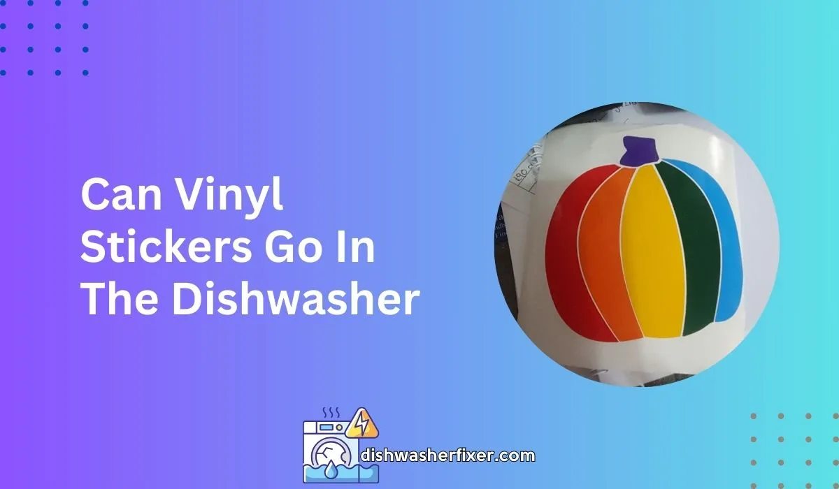 Can Vinyl Stickers Go in the Dishwasher? Find Out Here!