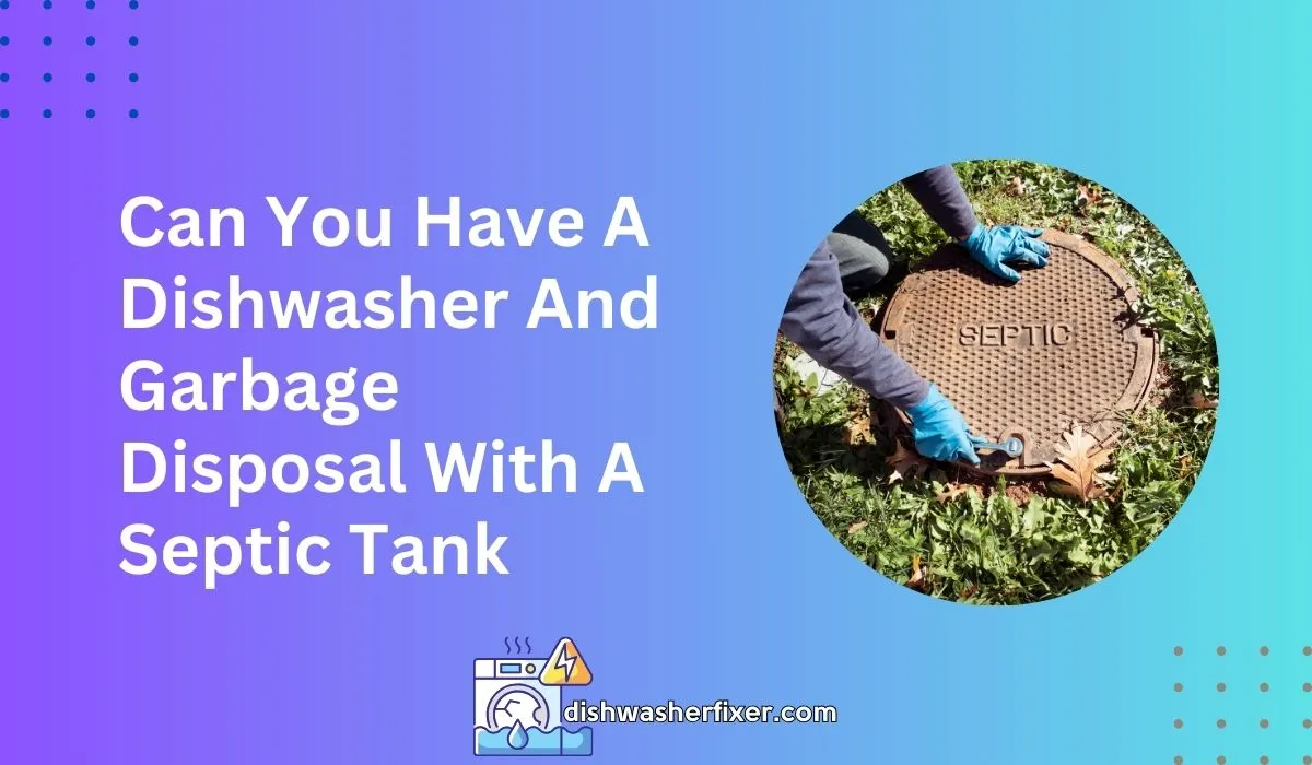 Can You Have a Dishwasher and Garbage Disposal with a Septic Tank?