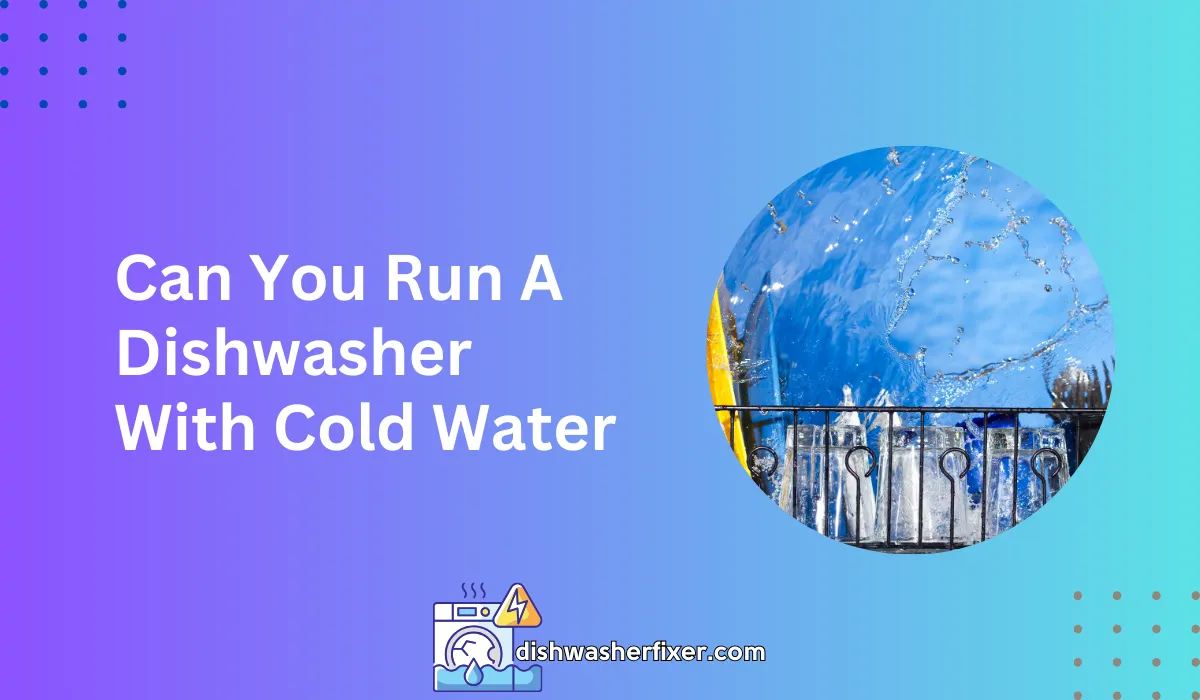 Can You Run a Dishwasher with Cold Water? Pros & Cons Revealed!