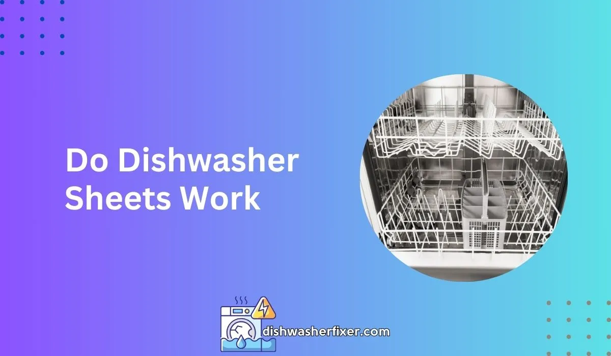 Do Dishwasher Sheets Work? Unveiling the Surprising Truth!