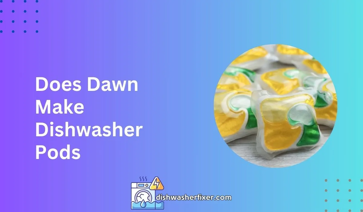 Does Dawn Make Dishwasher Pods? Unveiling the Truth!