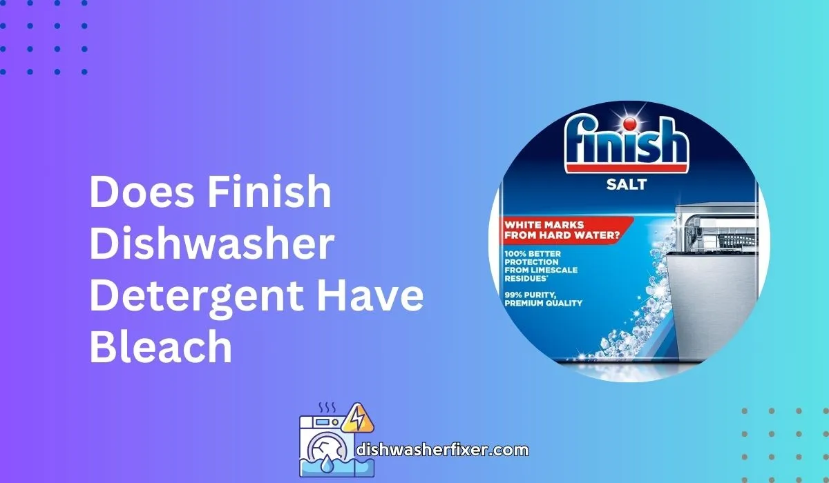 Does Finish Dishwasher Detergent Have Bleach? Unveiled Facts!