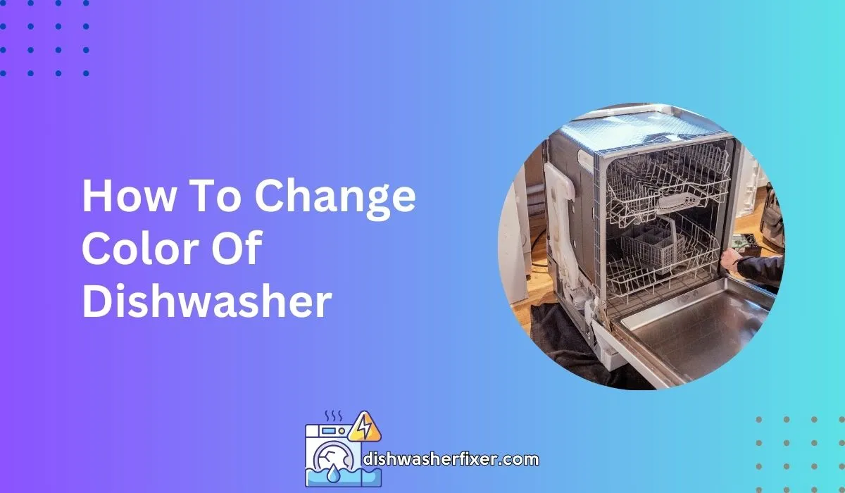 How to Change Color of Dishwasher: Quick & Stylish Makeover!