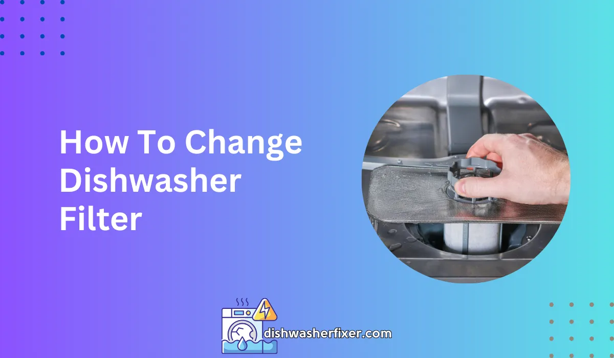 How to Change Dishwasher Filter: Boost Performance