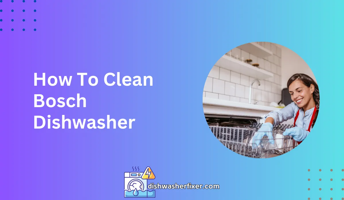 How to Clean Bosch Dishwasher: Quick & Effective Tips