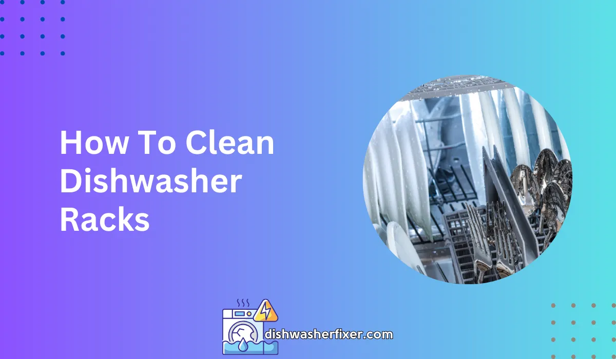 How to Clean Dishwasher Racks: Easy & Effective Tips