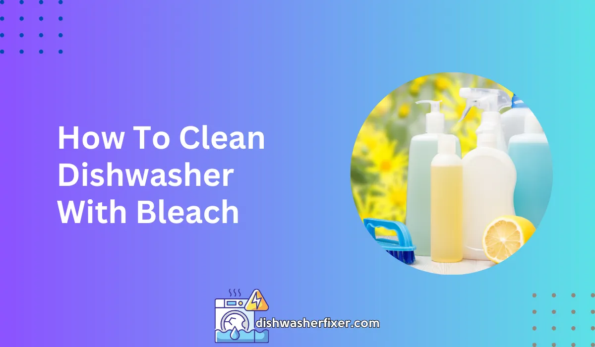 How to Clean Dishwasher with Bleach: A Sparkling Guide!