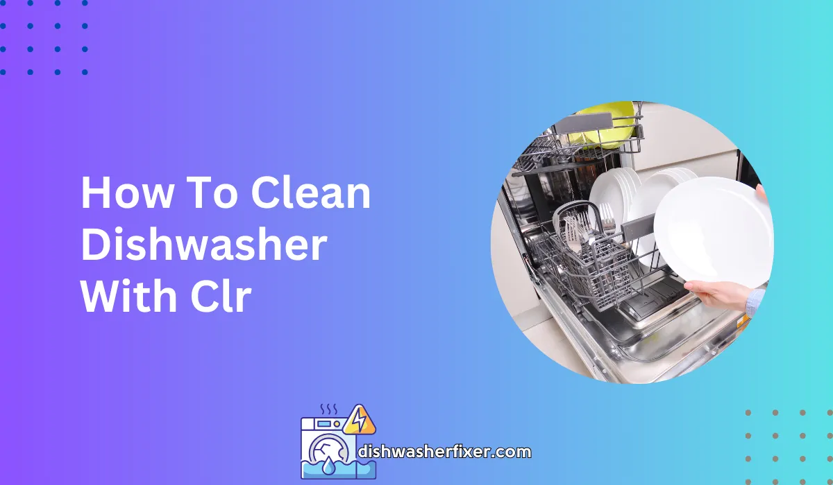 How to Clean Dishwasher with CLR: A Sparkling Finish!