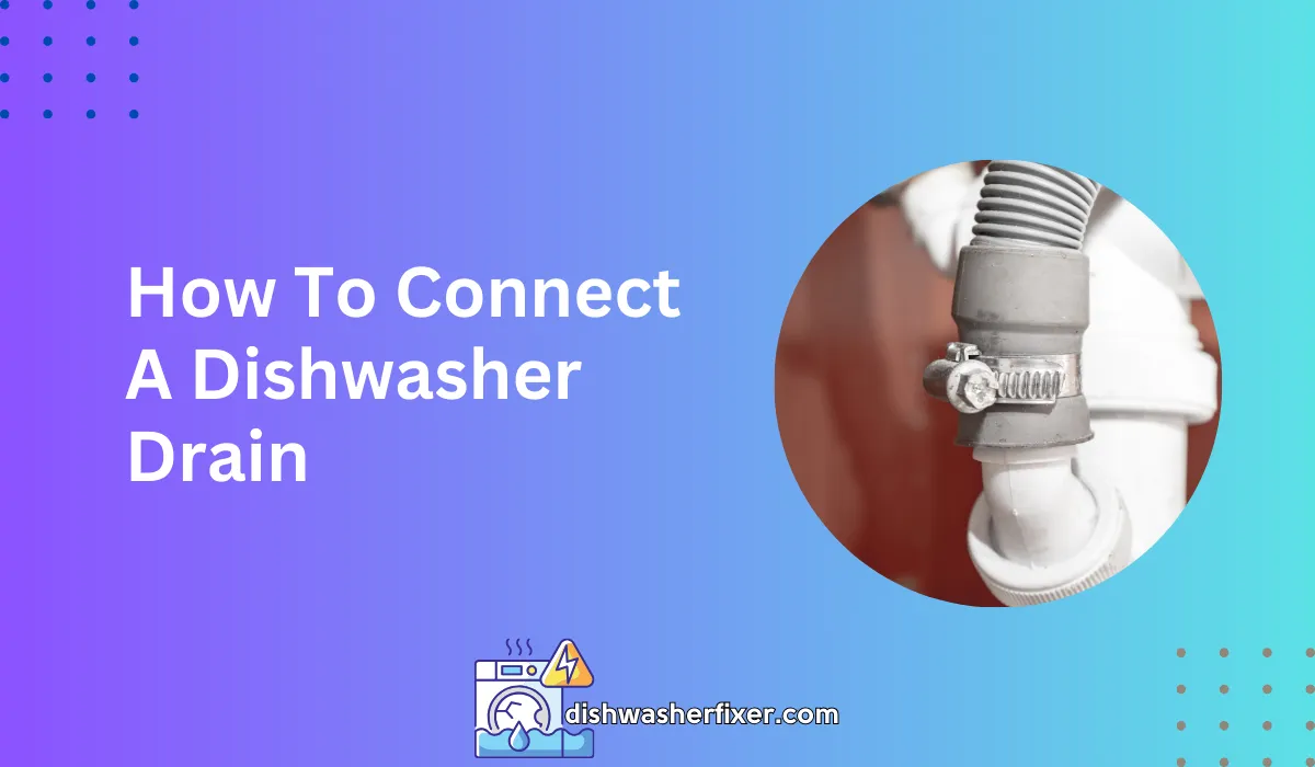 How to Connect a Dishwasher Drain: Quick & Leak-Free Guide