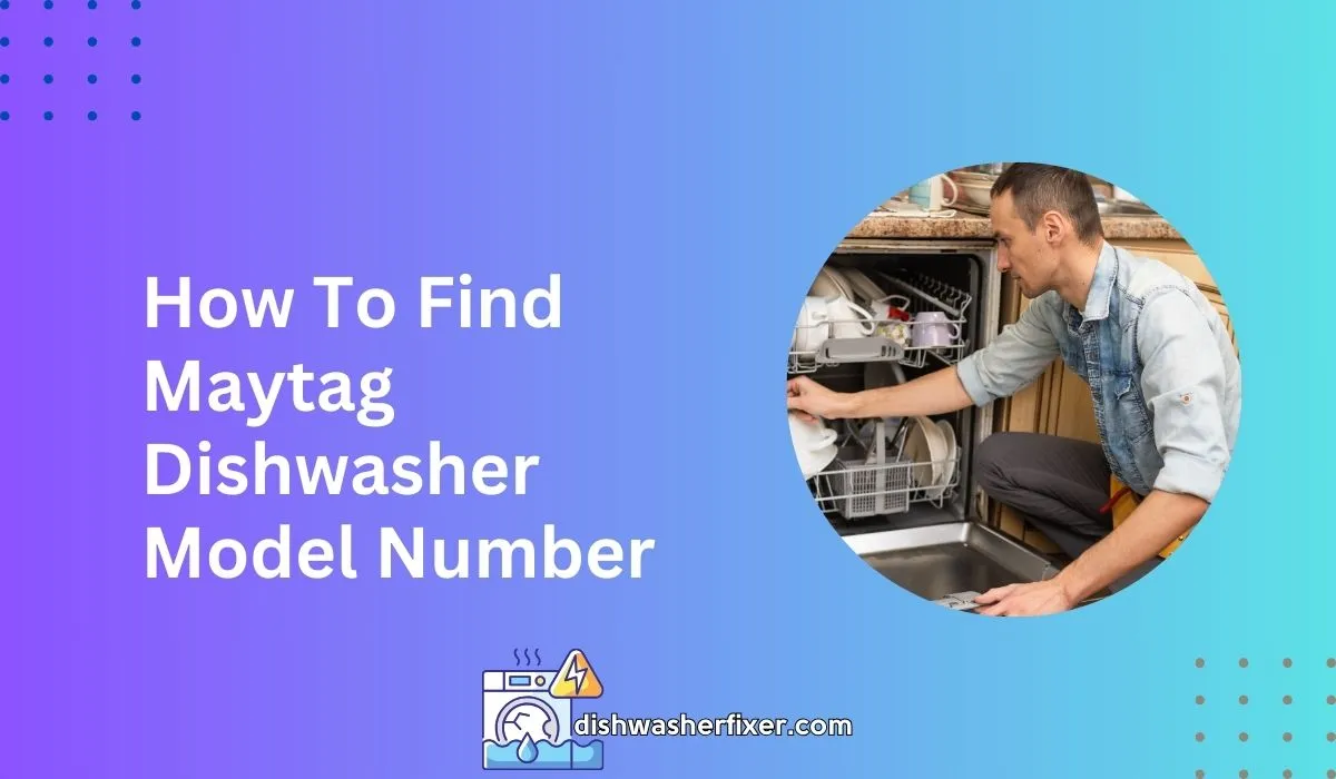 How to Find Maytag Dishwasher Model Number: Quick Guide