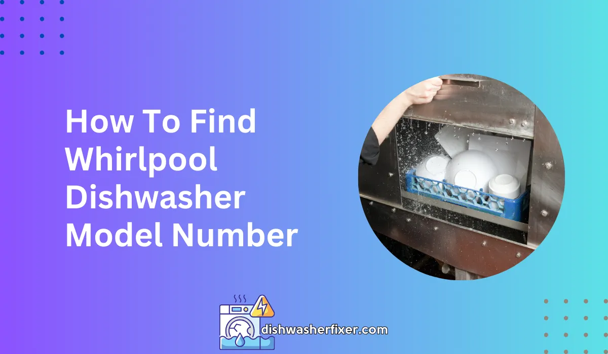 How to Find Whirlpool Dishwasher Model Number: Quick Guide