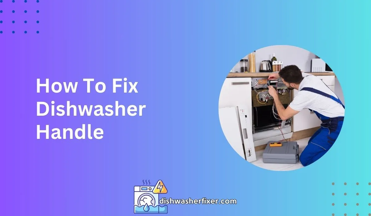 How to Fix Dishwasher Handle: Quick Repair Guide