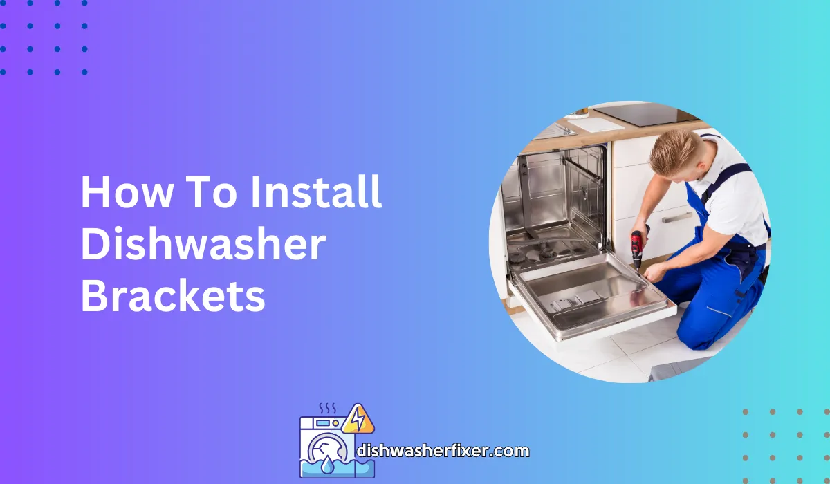 How to Install Dishwasher Brackets: A Step-by-Step Guide