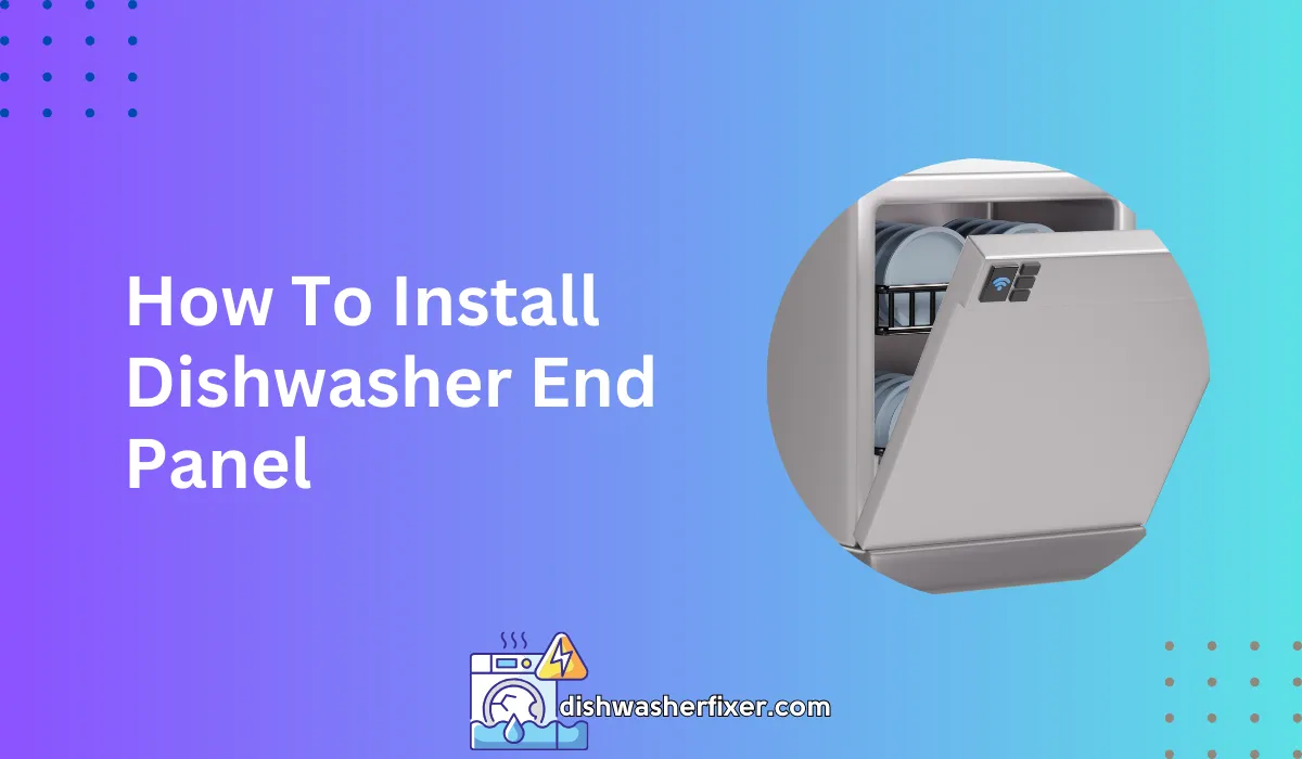 How to Install Dishwasher End Panel: A Step-by-Step Guide