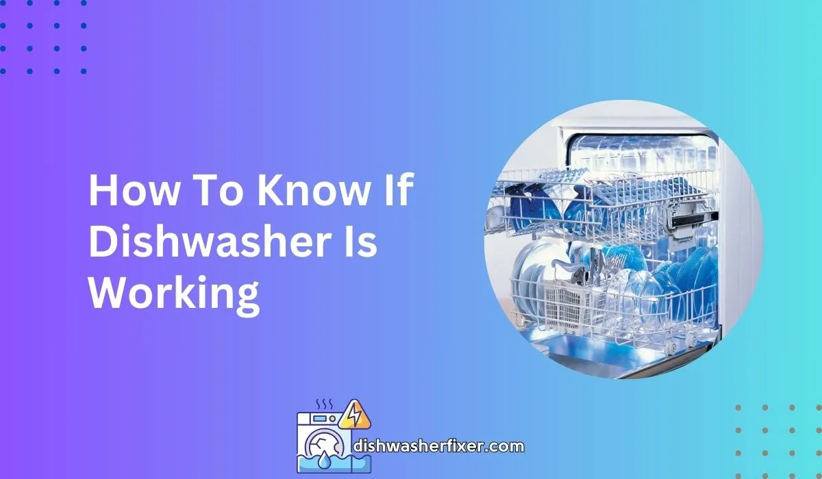 How to Know if Dishwasher is Working: 5 Clear Signs