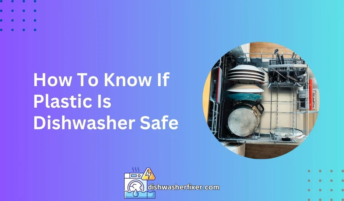 How to Know if Plastic is Dishwasher Safe: Quick Tips!