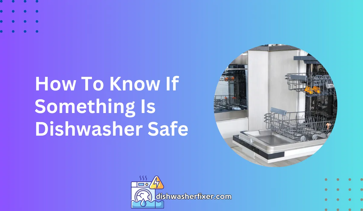 How to Know if Something is Dishwasher Safe: Spot the Signs!