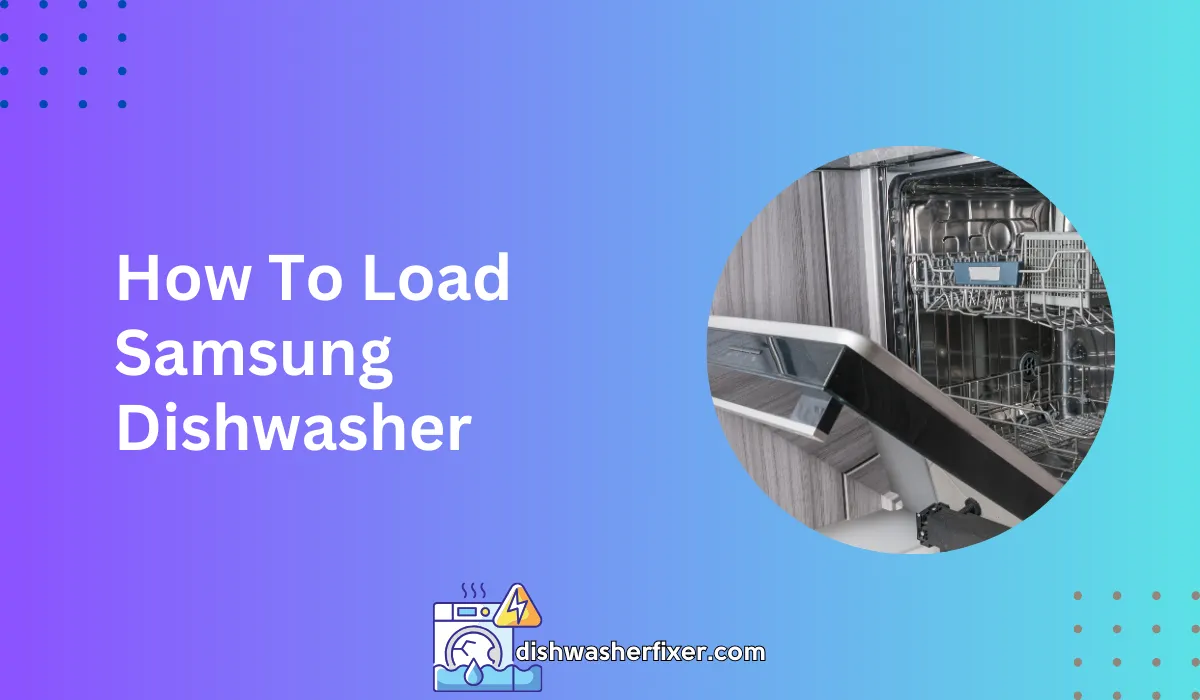 How to Load Samsung Dishwasher: Maximize Space & Efficiency