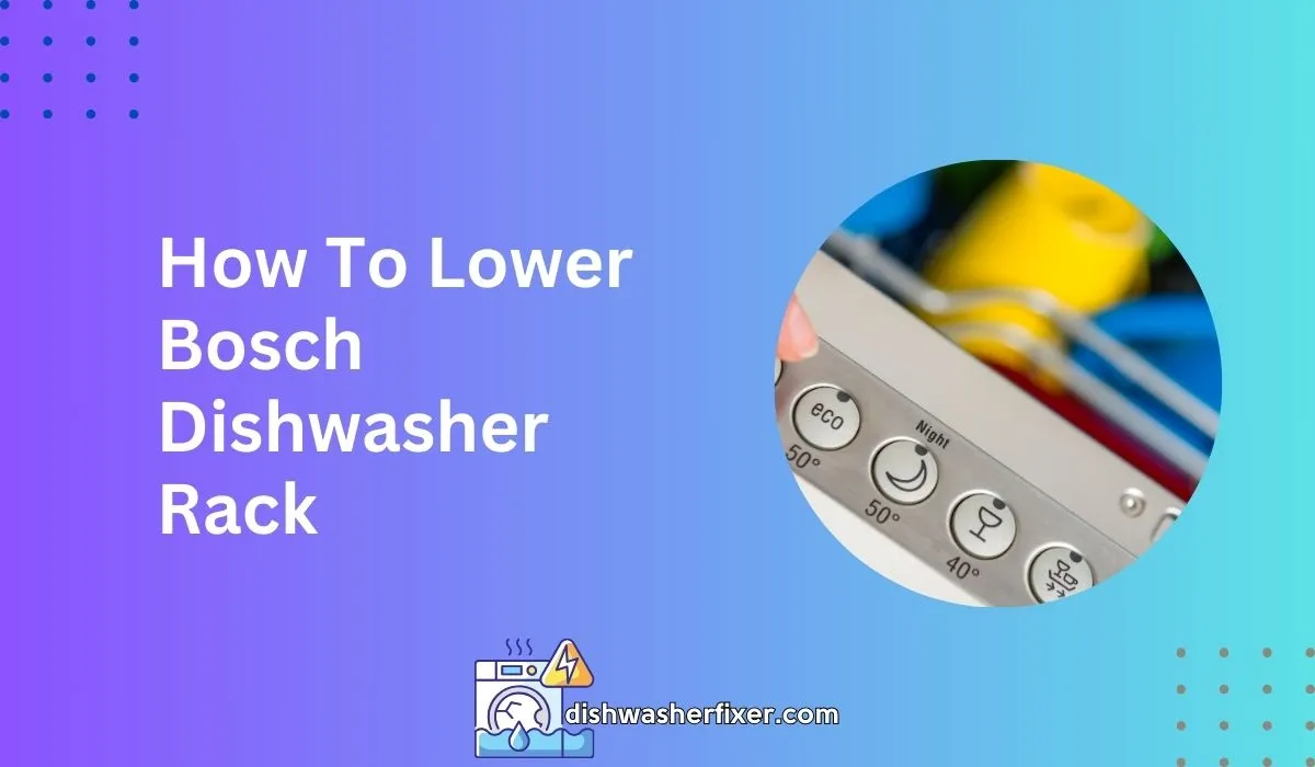 How to Lower Bosch Dishwasher Rack: Easy Step-by-Step Guide