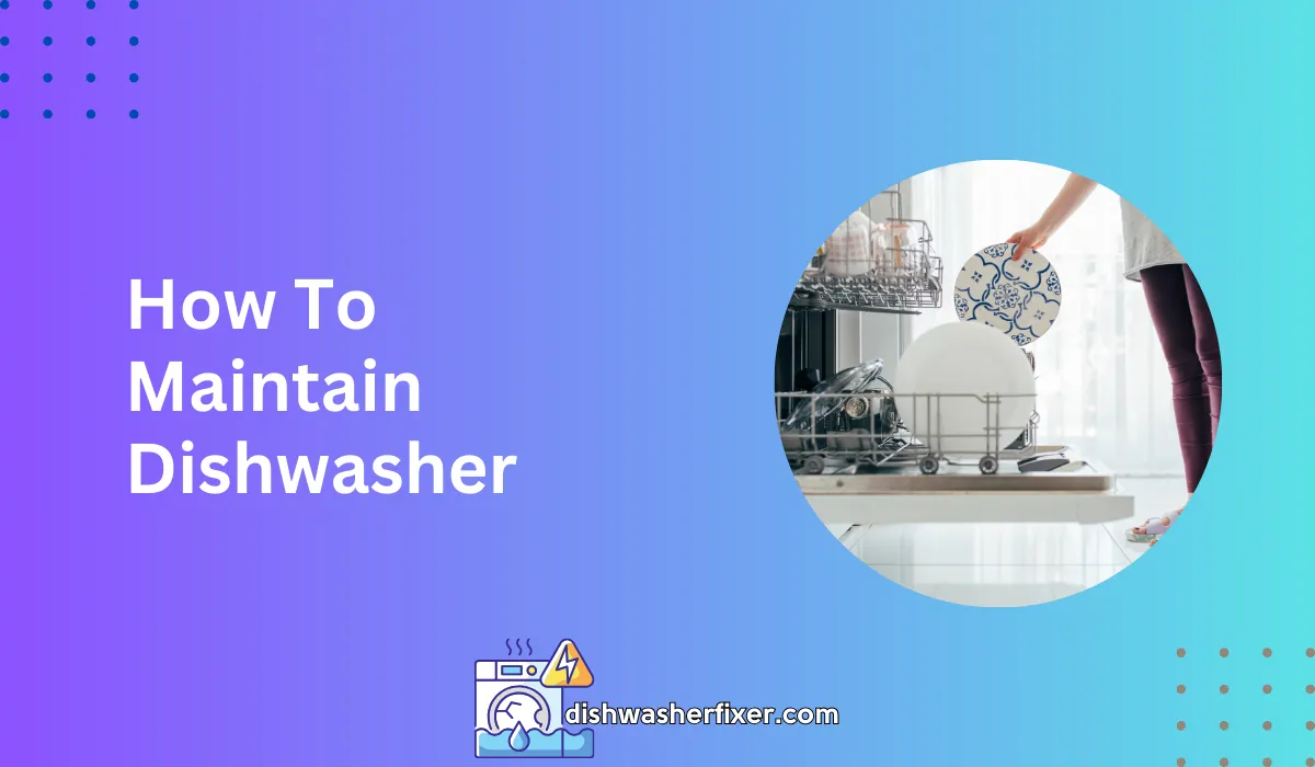 How to Maintain Dishwasher: 5 Key Steps for Longevity
