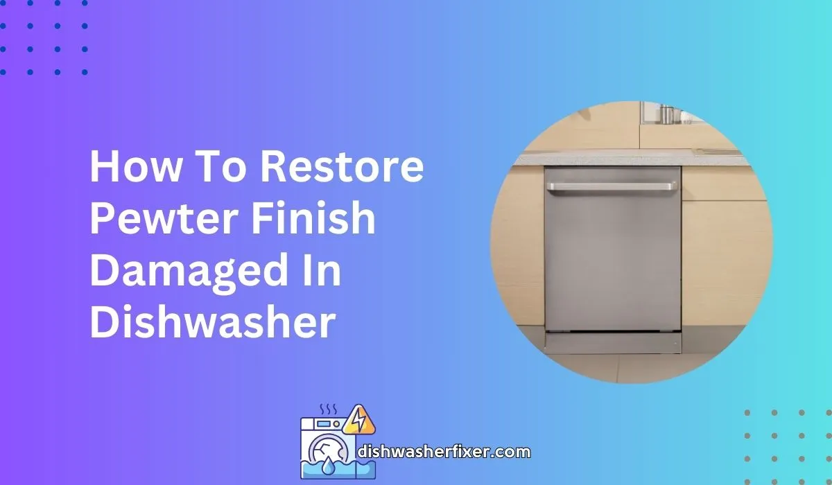 How to Restore Pewter Finish Damaged in Dishwasher?