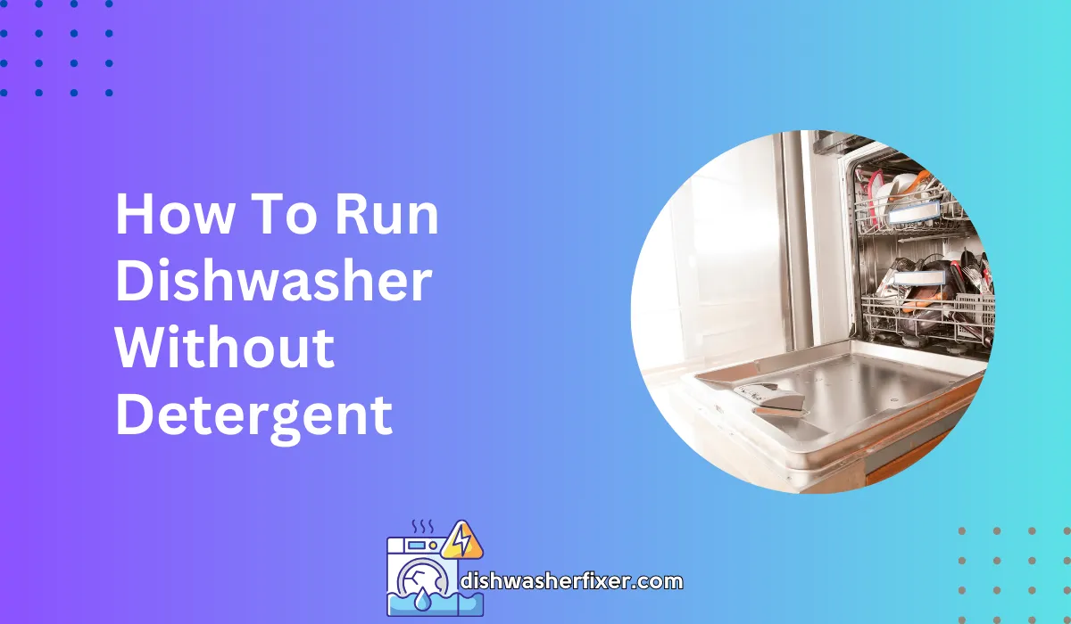 How to Run Dishwasher Without Detergent: Quick Alternatives!