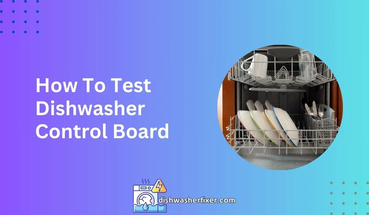How to Test Dishwasher Control Board: Quick Diagnostic Guide