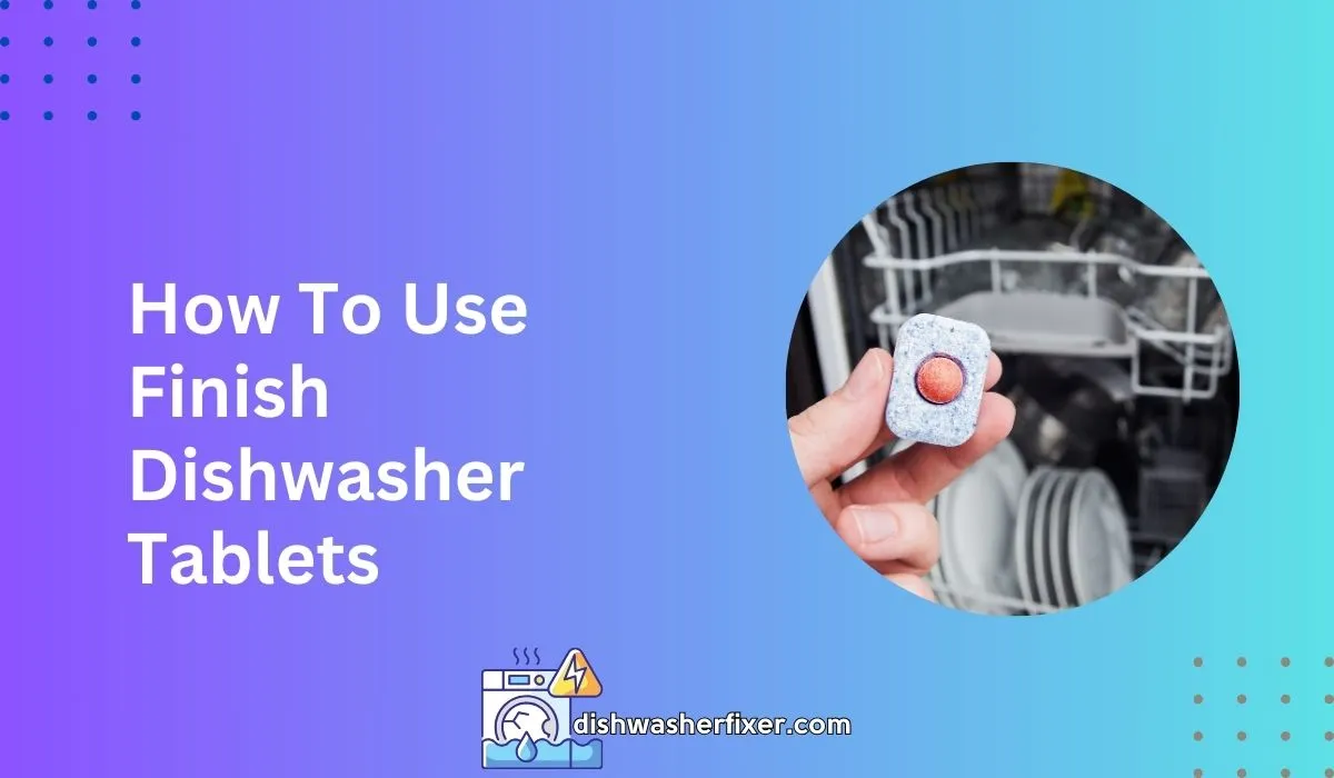 How to Use Finish Dishwasher Tablets: Spotless Results Guide