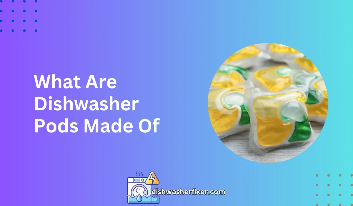 What Are Dishwasher Pods Made Of? Unveiling the Ingredients!
