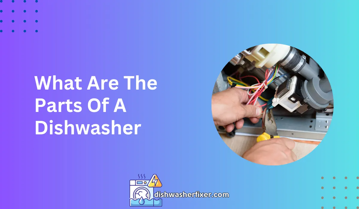 What Are the Parts of a Dishwasher? A Quick Guide
