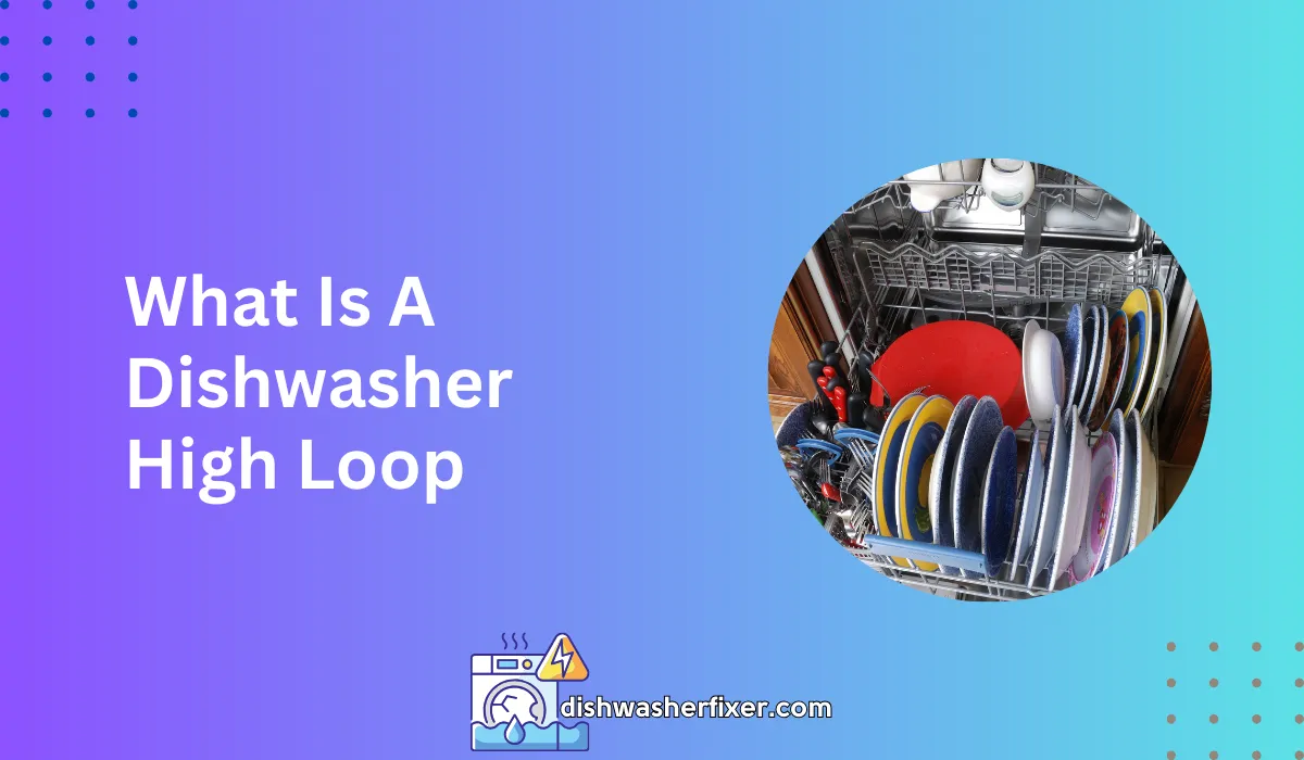 What is a Dishwasher High Loop? – Essential Plumbing Tips