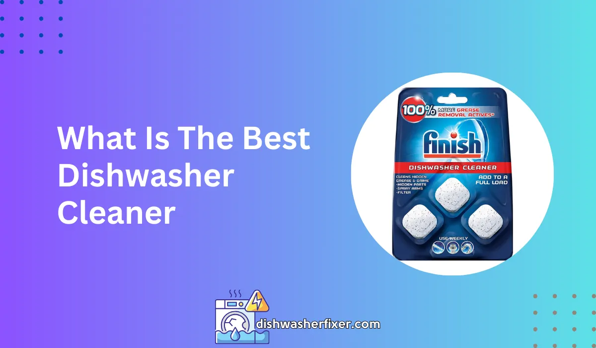 What is the Best Dishwasher Cleaner to Keep Your Dishes Sparkling?