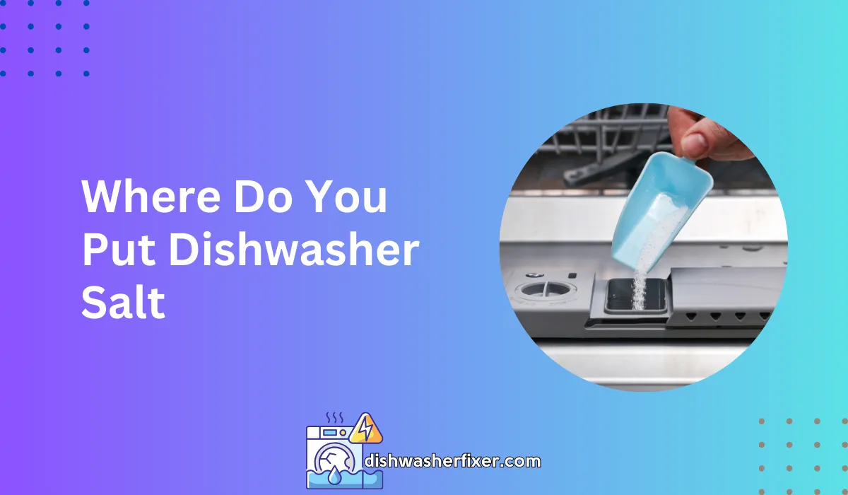 Where Do You Put Dishwasher Salt? Top Tips for Spotless Dishes