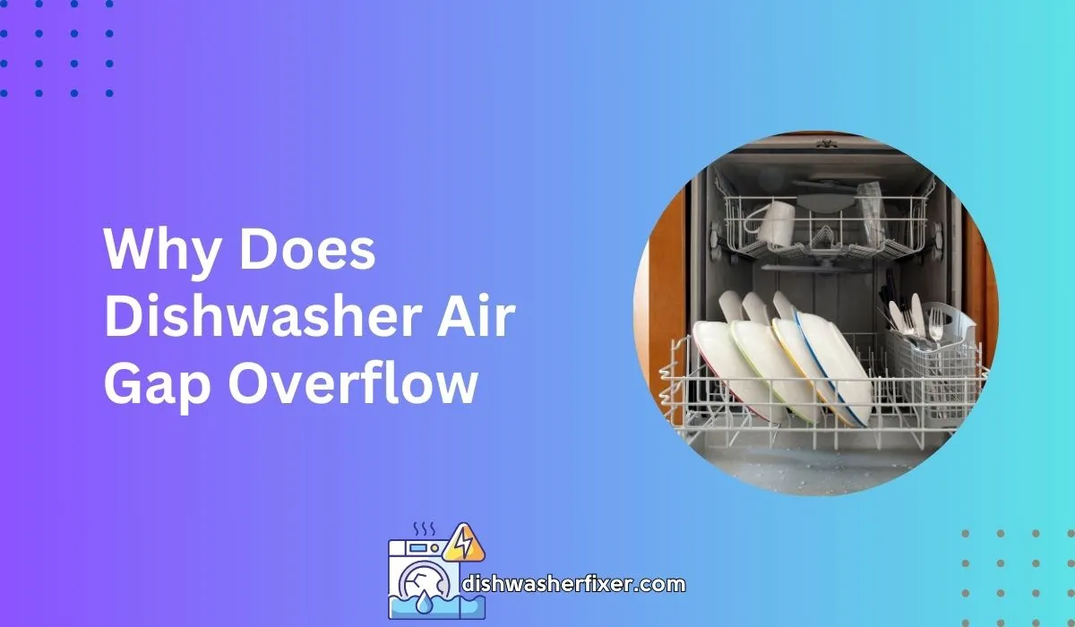 Why Does Dishwasher Air Gap Overflow? Quick Fixes & Tips