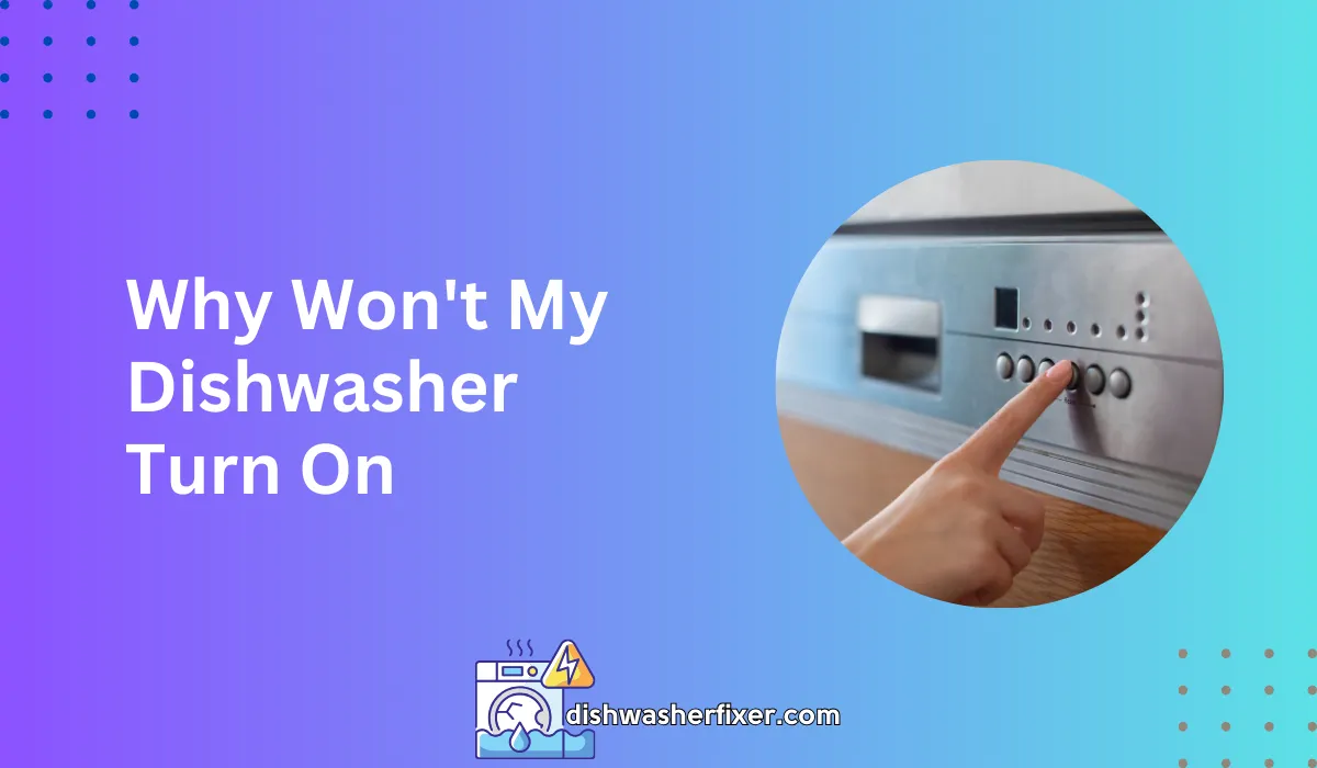 Why Won't My Dishwasher Turn On? 5 Common Fixes!